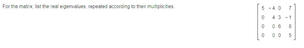 Solved For the matrix, list the real eigenvalues, repeated | Chegg.com