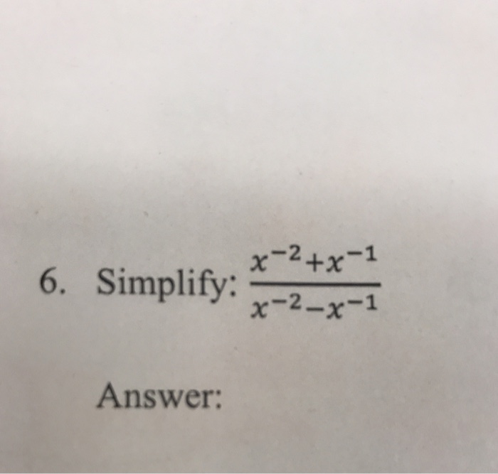 Solved 6. Simplify:x- Answer | Chegg.com