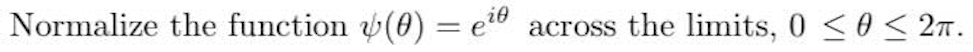 Solved Normalize the function ψ(θ)=eiθ ﻿across the | Chegg.com