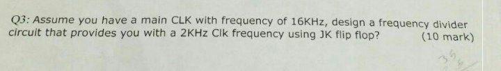 Solved Q3: Assume you have a main CLK with frequency of | Chegg.com