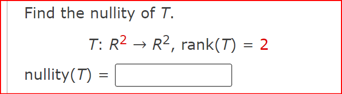 Solved Find the nullity of T. T:R2→R2,rank(T)=2nullity(T)= | Chegg.com
