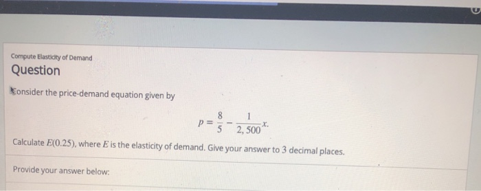 Solved Compute Elasticity of Demand Question Eonsider the | Chegg.com