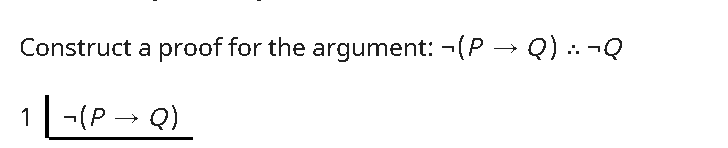Solved Construct a proof for the argument: -(P →Q):-Q 1 | Chegg.com