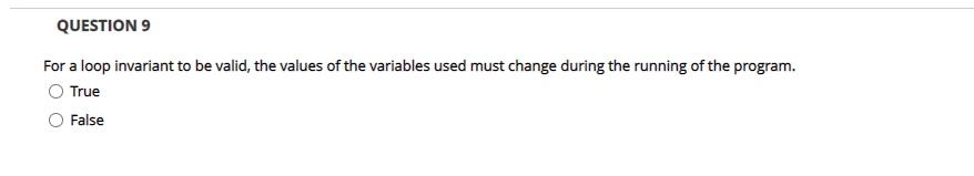 Solved QUESTION 9 For a loop invariant to be valid, the | Chegg.com