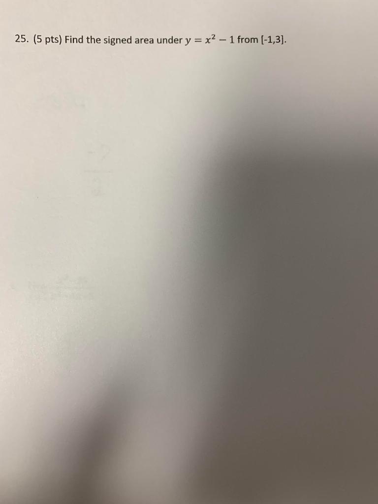Solved 25. (5 pts) Find the signed area under y = x2 - 1 | Chegg.com