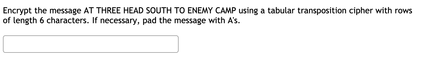 Solved Encrypt the message AT THREE HEAD SOUTH TO ENEMY CAMP | Chegg.com