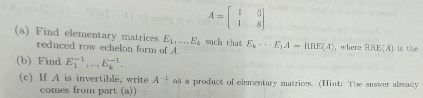 Solved A=[1108] (a) Find elementary matrices E1,…,Ek such | Chegg.com