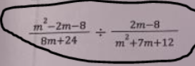 Solved 8m+24m2−2m−8÷m2+7m+122m−8x2+x−23x3+6x2−45x÷x3+6x2+8xx | Chegg.com