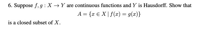 Solved Suppose f,g:x→Y ﻿are continuous functions and Y is | Chegg.com