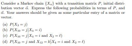 Solved Consider a Markov chain {Xn} with a transition matrix | Chegg.com