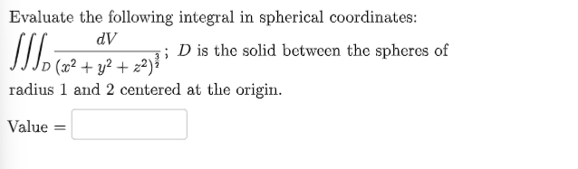 Solved Evaluate the following integral in spherical | Chegg.com