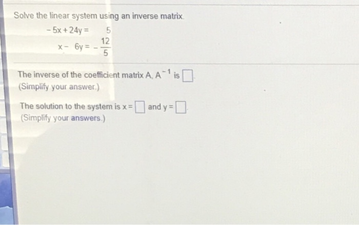 Solved Solve the linear system using an inverse matrix -5x + | Chegg.com
