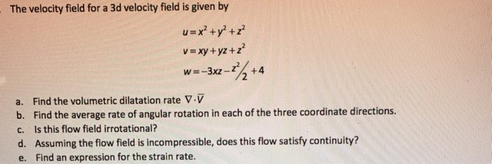 Solved The velocity field for a 3d velocity field is given | Chegg.com Solved The velocity field for a 3d velocity field is given | Chegg.com