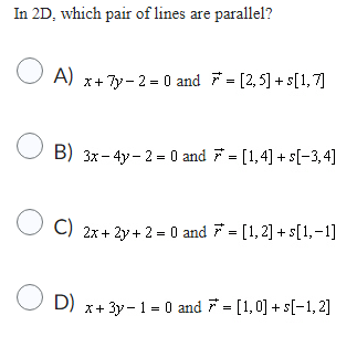 Solved In 2D, which pair of lines are parallel? A) x+7y−2=0 | Chegg.com