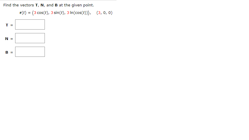Solved Find the vectors T, N, and B at the given point. r(t) | Chegg.com