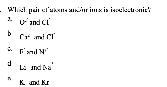 Solved Which pair of atoms and/or ions is isoelectronic? a. | Chegg.com