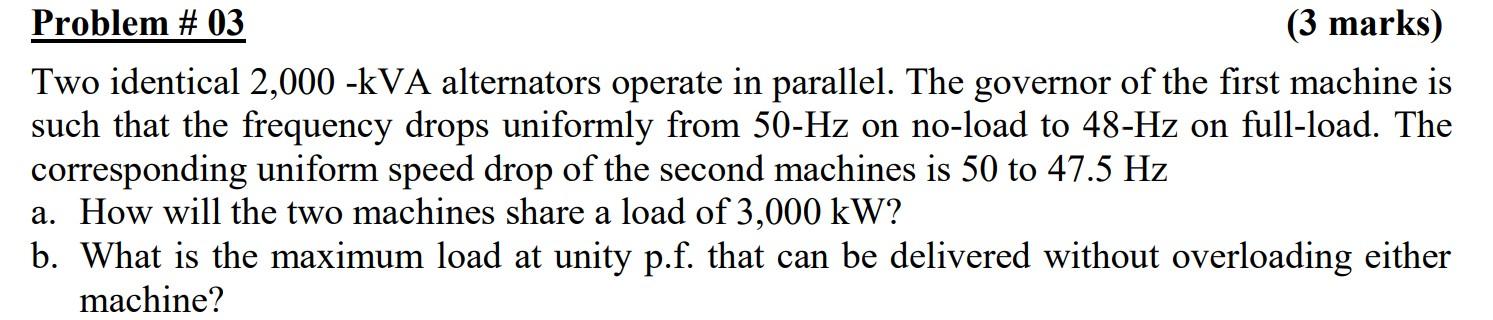 Solved Two identical 2,000 -kVA alternators operate in | Chegg.com