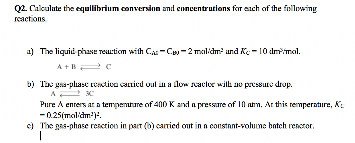 Solved Q2. Calculate the equilibrium conversion and | Chegg.com
