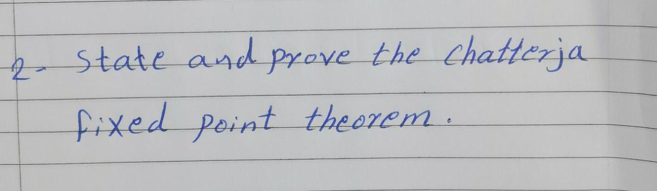 Solved 2. State and prove the Chatterja fixed point theorem | Chegg.com