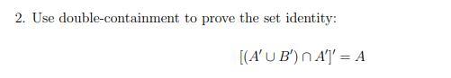 Solved 2. Use double-containment to prove the set identity: | Chegg.com
