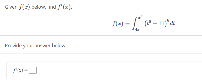 Solved Given f(x) below, find f′(x). f(x)=∫4xx6(t6+11)6dt | Chegg.com