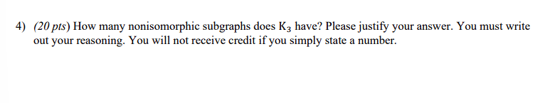 Solved 4) (20 pts) How many nonisomorphic subgraphs does K3 | Chegg.com