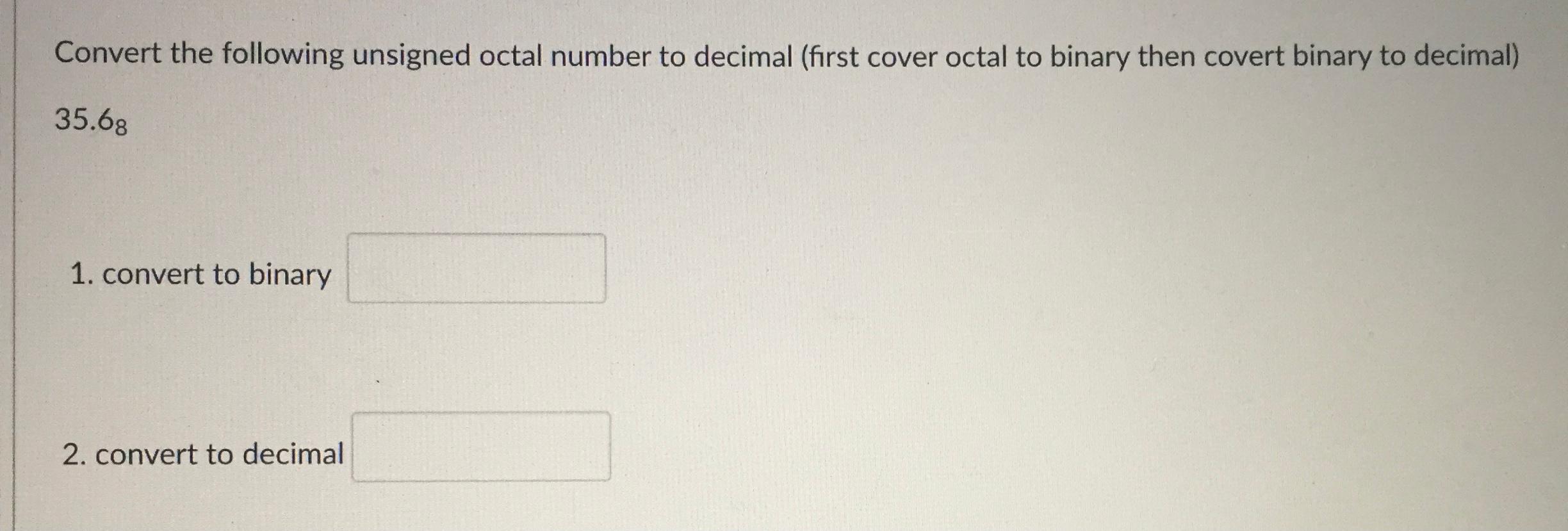 Solved Convert the following unsigned octal number to | Chegg.com