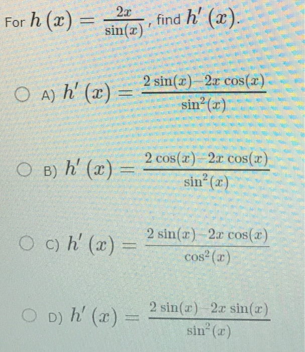 Solved For h(x) = 2x/sin(x), find h'(x). A) h'(x) = 2 | Chegg.com