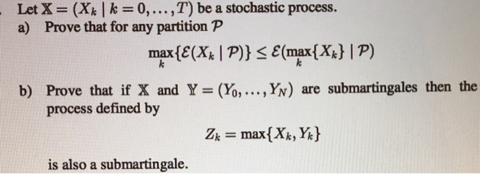 Solved Let X-(Xk | K 0, . . . , T) be a stochastic process. | Chegg.com