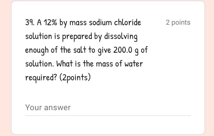 Solved 2 points 39. A 12% by mass sodium chloride solution | Chegg.com