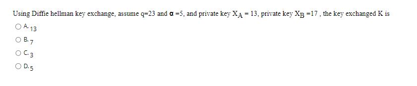 Solved Using Diffie hellman key exchange, assume q=23 and | Chegg.com