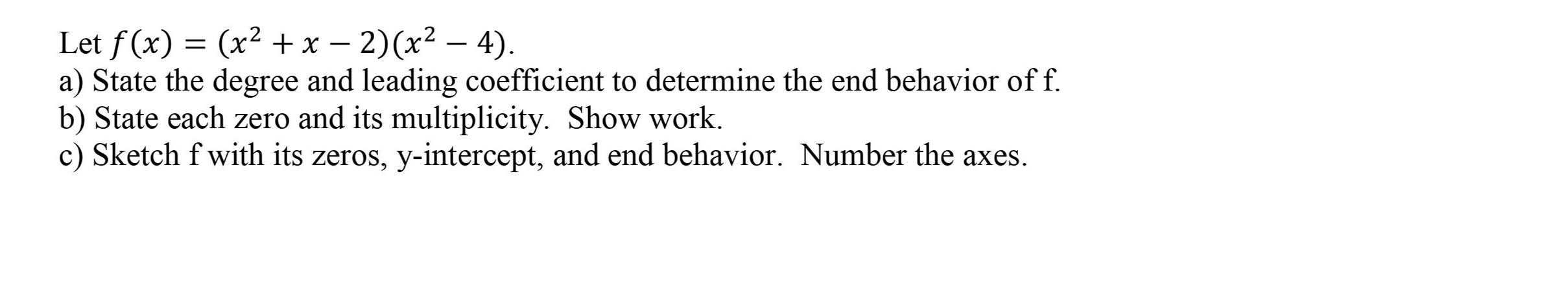 Solved Let f(x)=(x2+x-2)(x2-4).a) ﻿State the degree and | Chegg.com