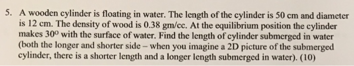 Solved A wooden cylinder is floating in water. The length of | Chegg.com