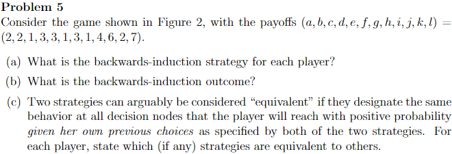 Solved Problem 5 Consider the game shown in Figure 2, with | Chegg.com