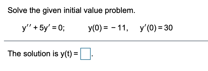 Solved Solve the given initial value problem. y'' + 5y' = 0; | Chegg.com