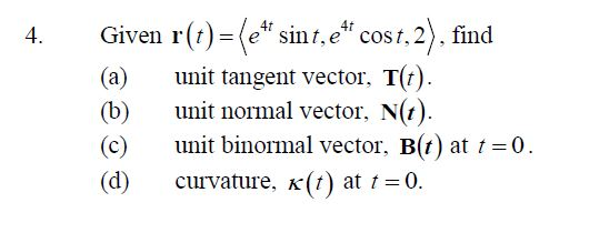 Solved 4. Given r(t)= (e* sint, e* cost, 2), find (a) unit | Chegg.com