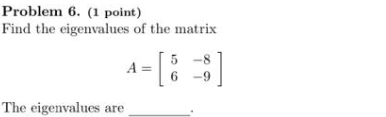 Solved Problem 6. (1 ﻿point)Find the eigenvalues of ﻿the | Chegg.com
