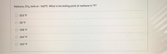 Solved Methane, CH_4, boils at -162 degree C What is the | Chegg.com