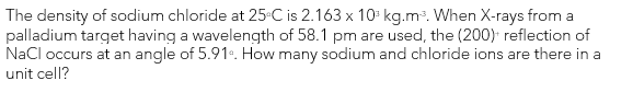 Solved The density of sodium chloride at 25°C is 2.163 x | Chegg.com