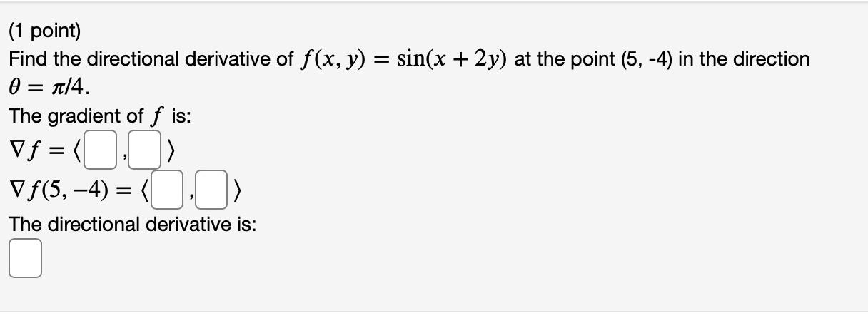 Solved ( 1 point) Find the directional derivative of | Chegg.com