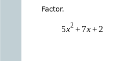 Solved Factor. 5x2+7x+2 | Chegg.com