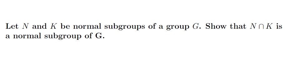 Solved Let N and K be normal subgroups of a group G. Show | Chegg.com