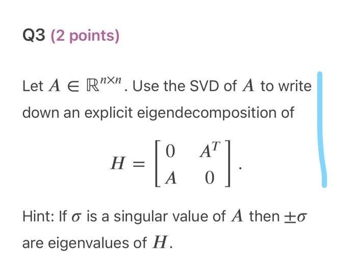 Solved Q3 (2 points) Let A E RNXN. Use the SVD of A to write | Chegg.com