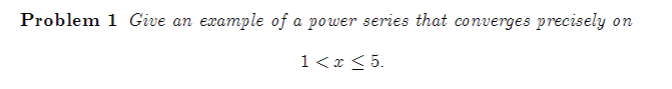 Solved Problem 1 Give an example of a power series that | Chegg.com