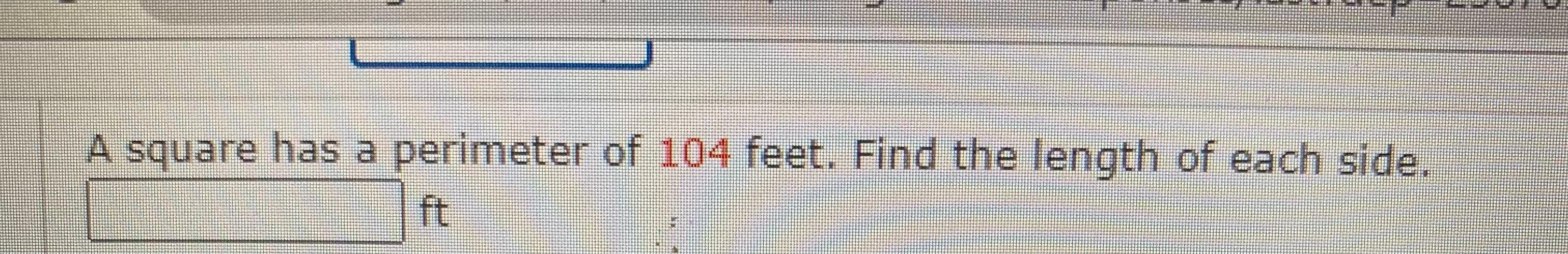 Solved A square has a perimeter of 104 feet. Find the length | Chegg.com