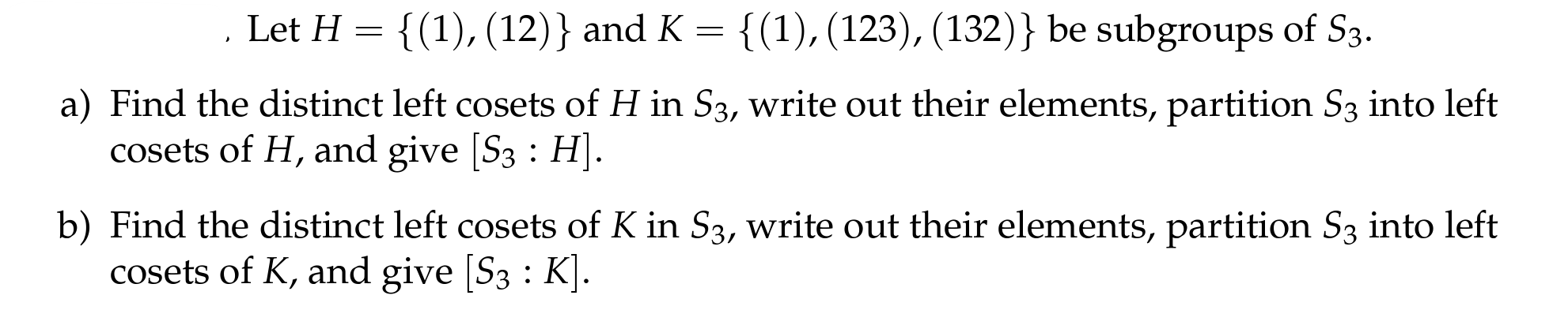 Solved Let H={(1),(12)} ﻿and K={(1),(123),(132)} ﻿be | Chegg.com