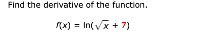 Solved Find the derivative of the function.f(x)=ln(x2+7) | Chegg.com