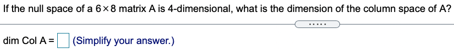 Solved If the null space of a 6x8 matrix A is 4-dimensional, | Chegg.com