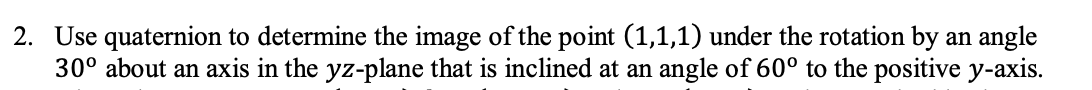 2. Use quaternion to determine the image of the point | Chegg.com