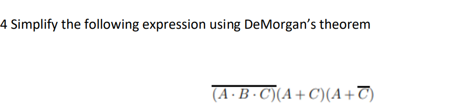 Solved 4 Simplify the following expression using DeMorgan's | Chegg.com